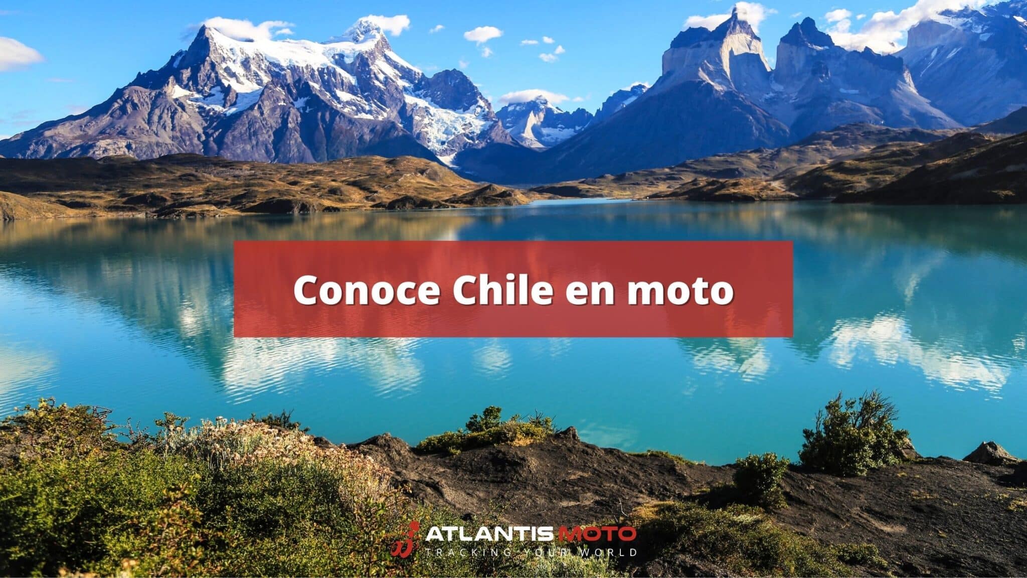 5 lugares para descubrir Chile en moto - Atlantis Moto